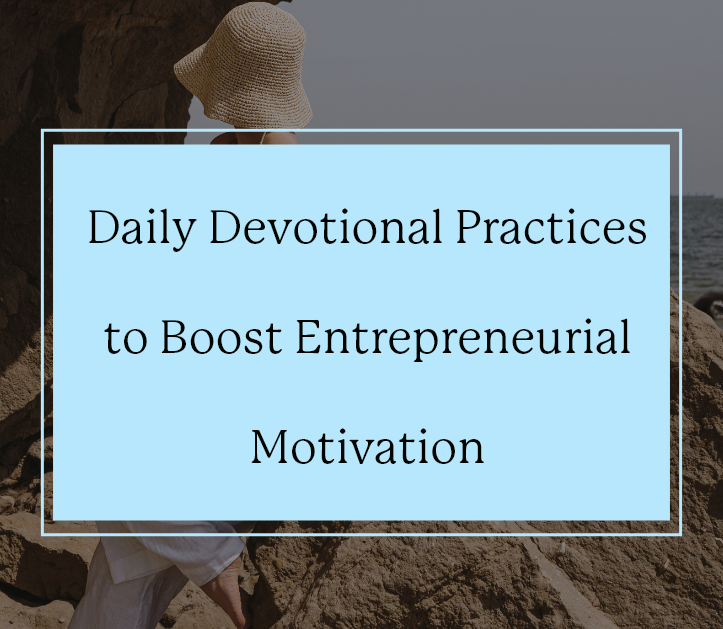 Daily Devotional Practices to Boost Entrepreneurial Motivation