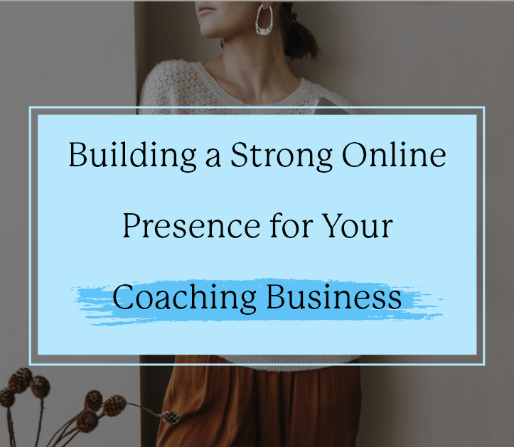 Building a Strong Online Presence for Your Coaching Business