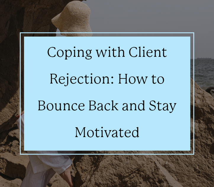 Coping with Client Rejection: How to Bounce Back and Stay Motivated