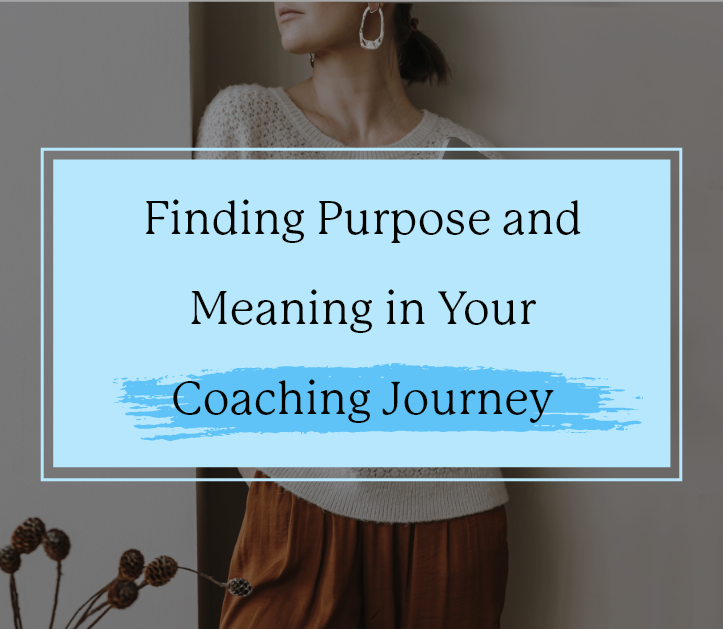 Finding Purpose and Meaning in Your Coaching Journey