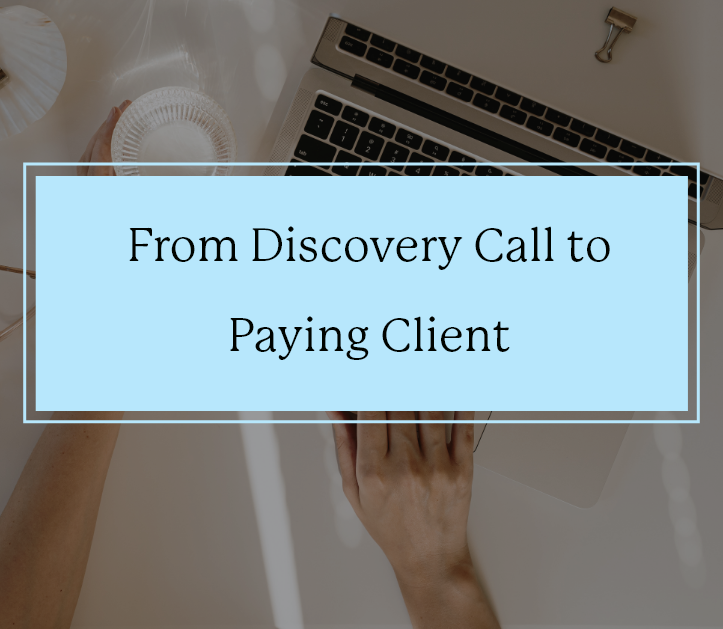 From Discovery Call to Paying Client: How to Nail the Next Steps