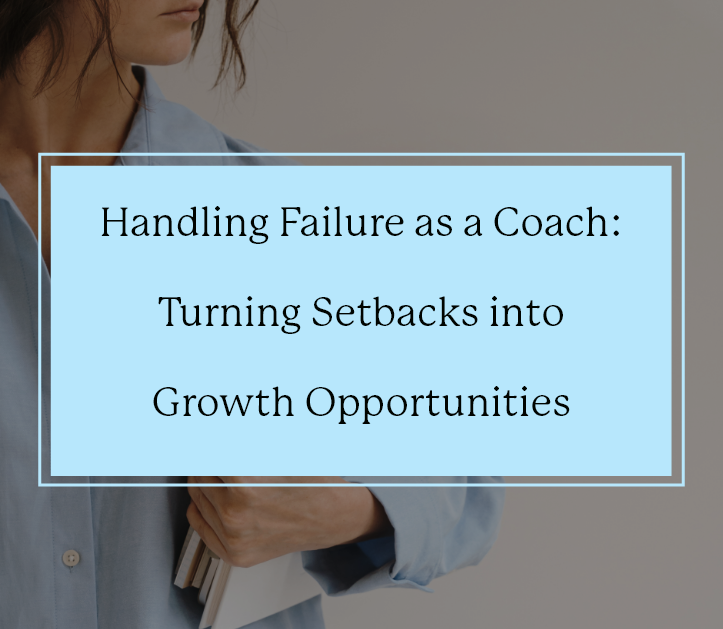 Handling Failure as a Coach: Turning Setbacks into Growth Opportunities