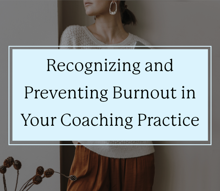 Recognizing and Preventing Burnout in Your Coaching Practice