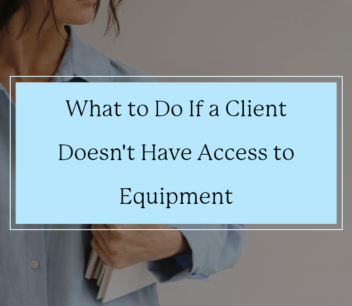 What to Do If a Client Doesn't Have Access to Equipment: Solutions for ...