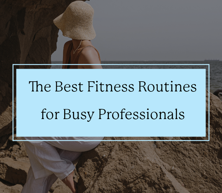 The Best Fitness Routines for Busy Professionals