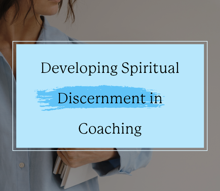 Developing Spiritual Discernment in Coaching