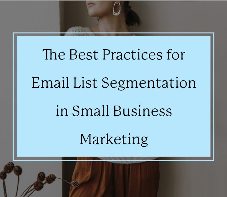 The Best Practices for Email List Segmentation in Small Business Marketing