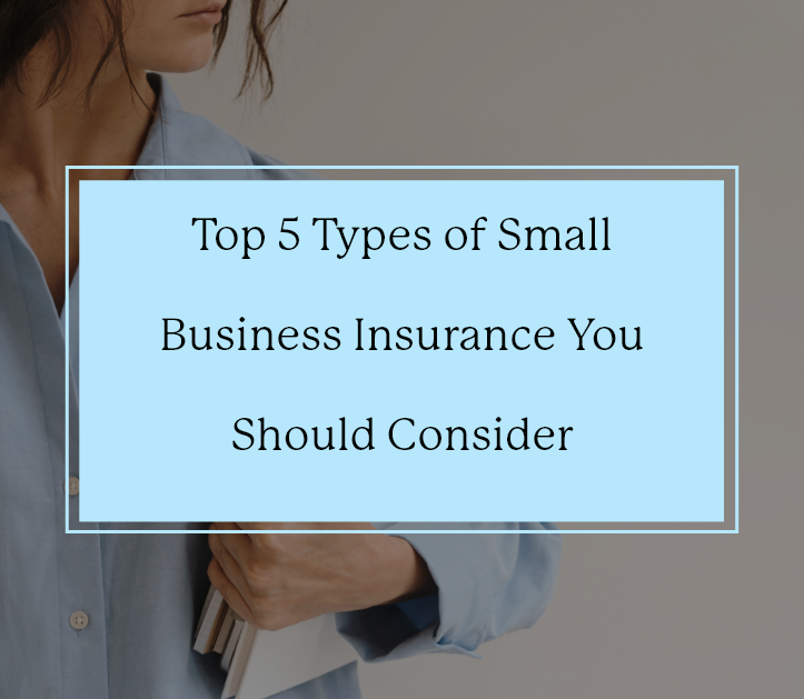 Top 5 Types of Small Business Insurance You Should Consider