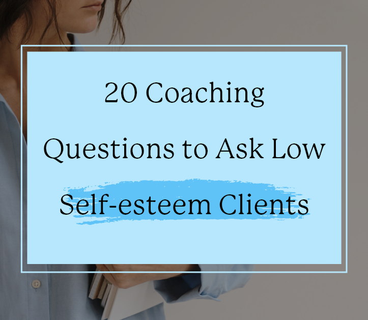 20 Coaching Questions to Ask Low Self-esteem Clients