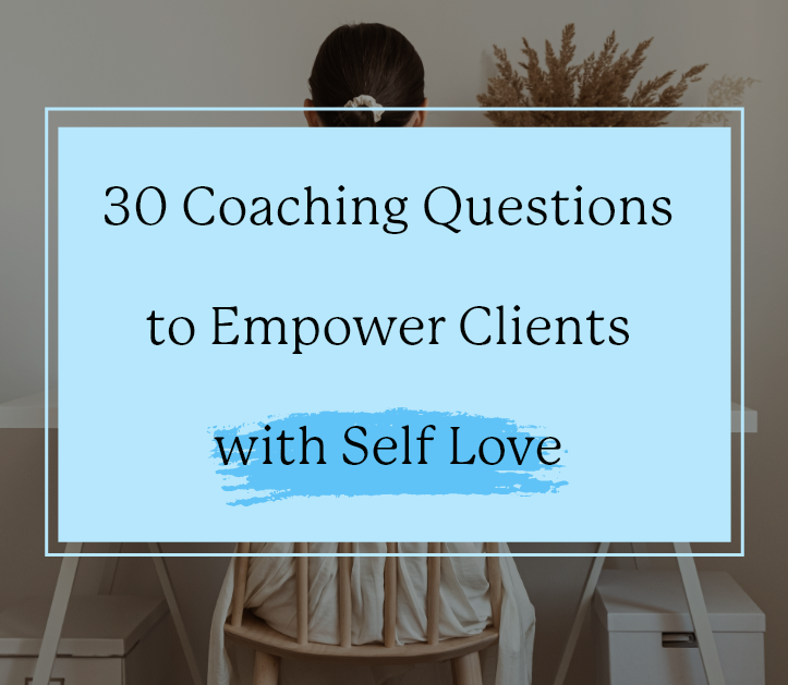 30 Coaching Questions to Empower Clients with Self Love